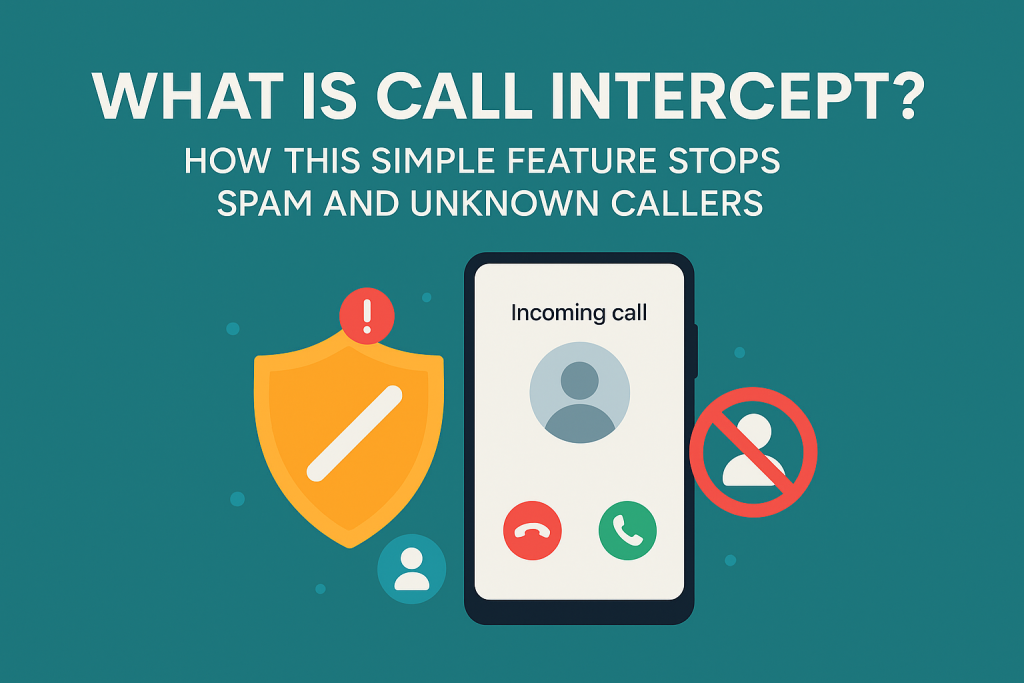 What Is Call Intercept? How This Simple Feature Stops Spam and Unknown Callers